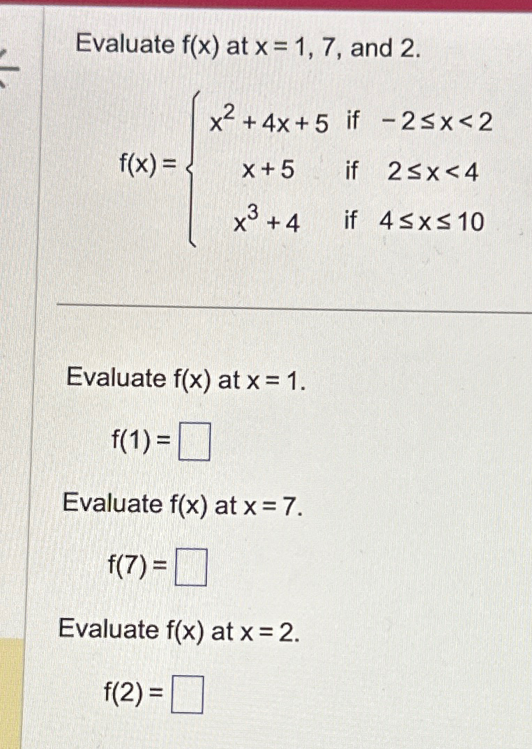 Solved Evaluate f(x) at x=1,7, and | Chegg.com Solved Evaluate f(x) at x=1,7, and | Chegg.com