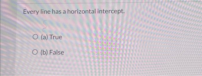 Solved Every line has a horizontal intercept. (a) True (b) | Chegg.com