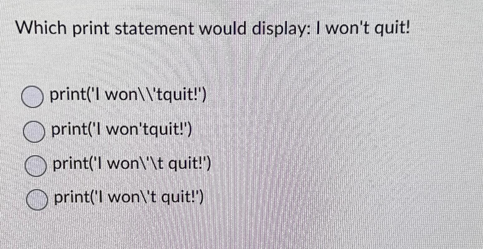 Solved Which print statement would display: I won't | Chegg.com