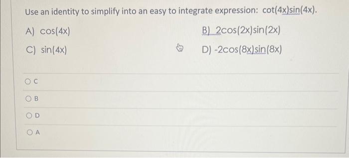 Solved Use an identity to simplify into an easy to integrate | Chegg.com