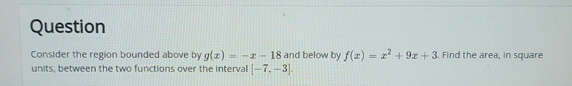 Solved Consider the region bounded above by g(x)=−x−18 and | Chegg.com