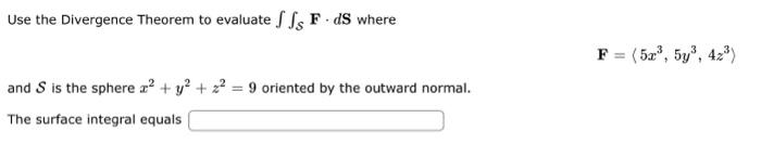 Solved Use the Divergence Theorem to evaluate ∬SF⋅dS where | Chegg.com