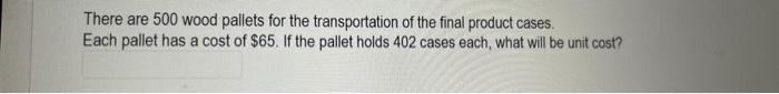 Solved There are 500 wood pallets for the transportation of | Chegg.com