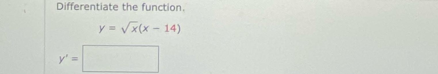 Solved Differentiate the function.y=x2(x-14)y'= | Chegg.com