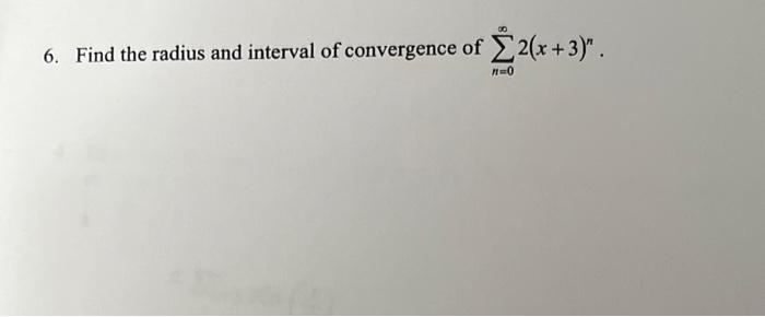 Solved 6. Find the radius and interval of convergence of | Chegg.com