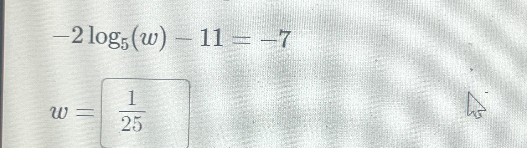 Solved -2log5(w)-11=-7w=125 | Chegg.com