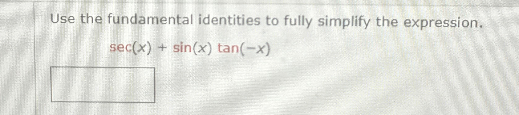Solved Use the fundamental identities to fully simplify the | Chegg.com