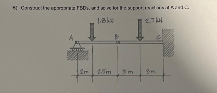 Solved 5) Construct the appropriate FBDs, and solve for the | Chegg.com
