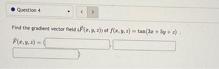Solved Find the gradient vector field (F(x,y,z)) of | Chegg.com