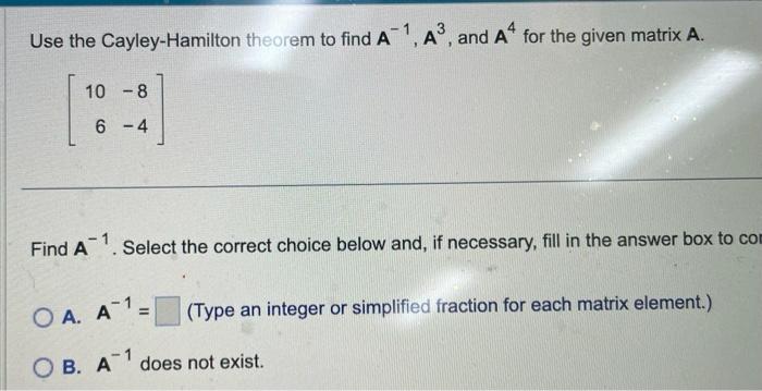 Solved Use the Cayley-Hamilton theorem to find A−1,A3, and | Chegg.com