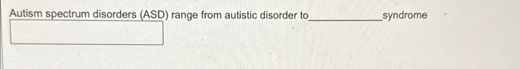 Solved Autism spectrum disorders (ASD) ﻿range from autistic | Chegg.com