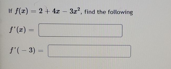Solved If f(x)=2+4x-3x2, ﻿find the followingf'(x)=f'(-3)= | Chegg.com