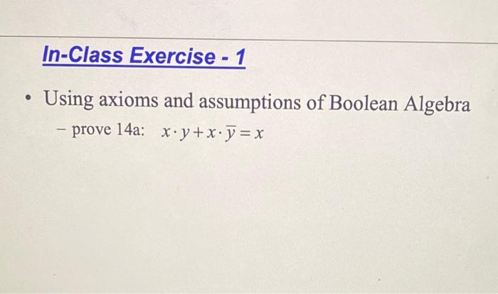 Solved In-Class Exercise - 1 Using axioms and assumptions of | Chegg.com