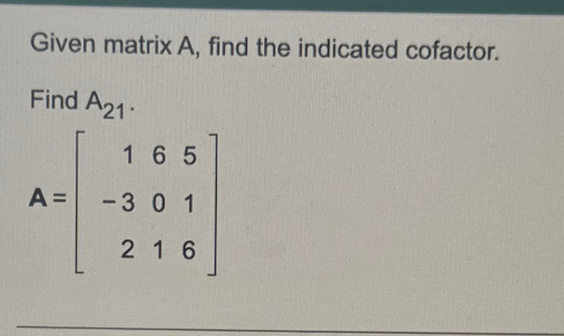 Solved Given matrix A, ﻿find the indicated cofactor.Find | Chegg.com