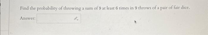 Solved find the probability of throwing a sum of 9 at least | Chegg.com