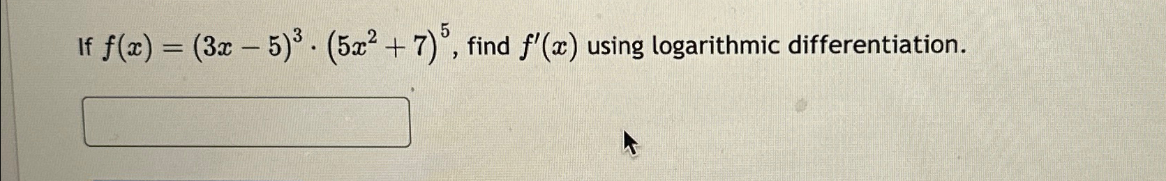 Solved If f(x)=(3x-5)3*(5x2+7)5, ﻿find f'(x) ﻿using | Chegg.com