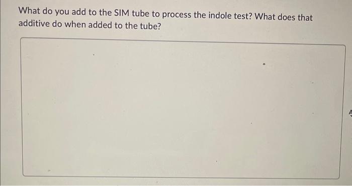 Solved What do you add to the SIM tube to process the indole | Chegg.com