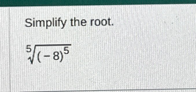 Solved Simplify the root.(-8)55 | Chegg.com