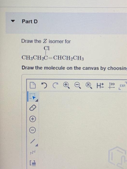 Solved Part D Draw the Z isomer for CI CH3CH2C=CHCH2CH3 Draw | Chegg.com