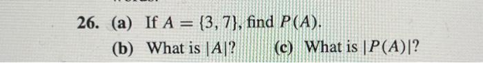 Solved 6. (a) If A={3,7}, find P(A). (b) What is ∣A∣ ? (c) | Chegg.com