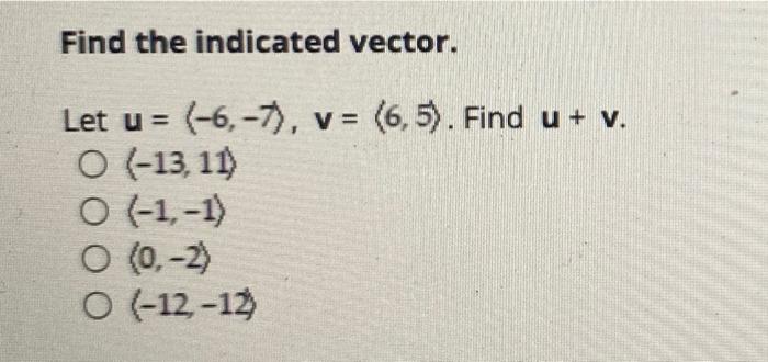 Solved Find the indicated vector. Let u=(−6,−7),v=(6,5). | Chegg.com