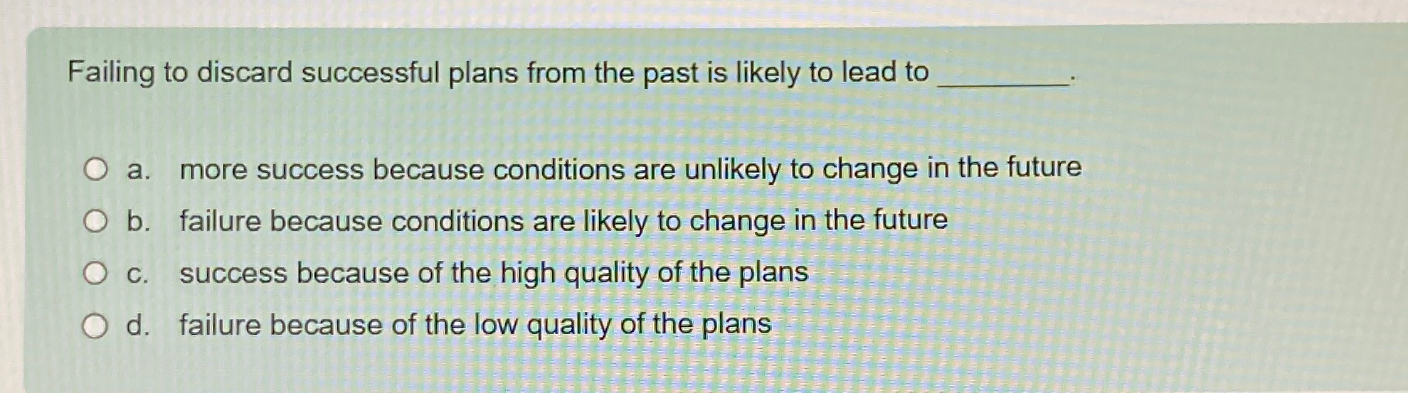 Solved Failing to discard successful plans from the past is | Chegg.com