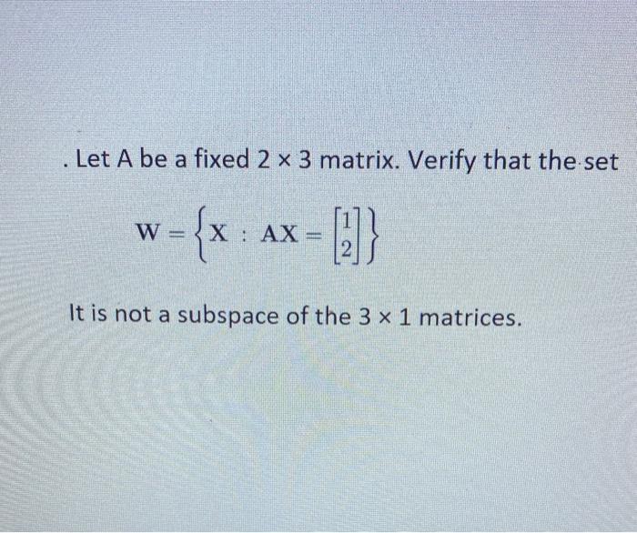 Solved Let A be a fixed 2×3 matrix. Verify that the set | Chegg.com