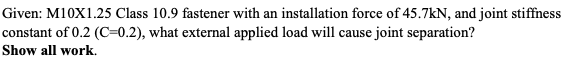 Solved Given: M10X1.25 ﻿Class 10.9 ﻿fastener with an | Chegg.com