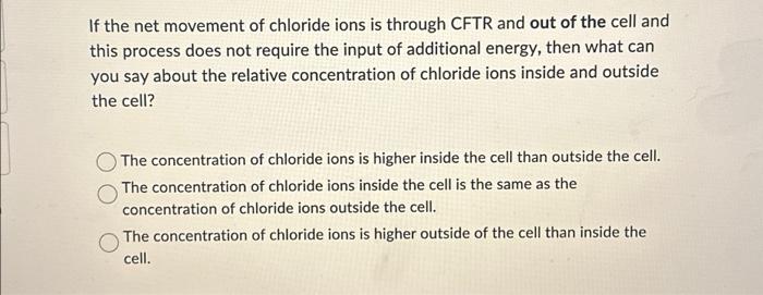 Solved If the net movement of chloride ions is through CFTR | Chegg.com
