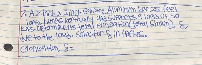 Solved 7. A inch × zinch Sqvare Aluminum bar 25 feet long, | Chegg.com