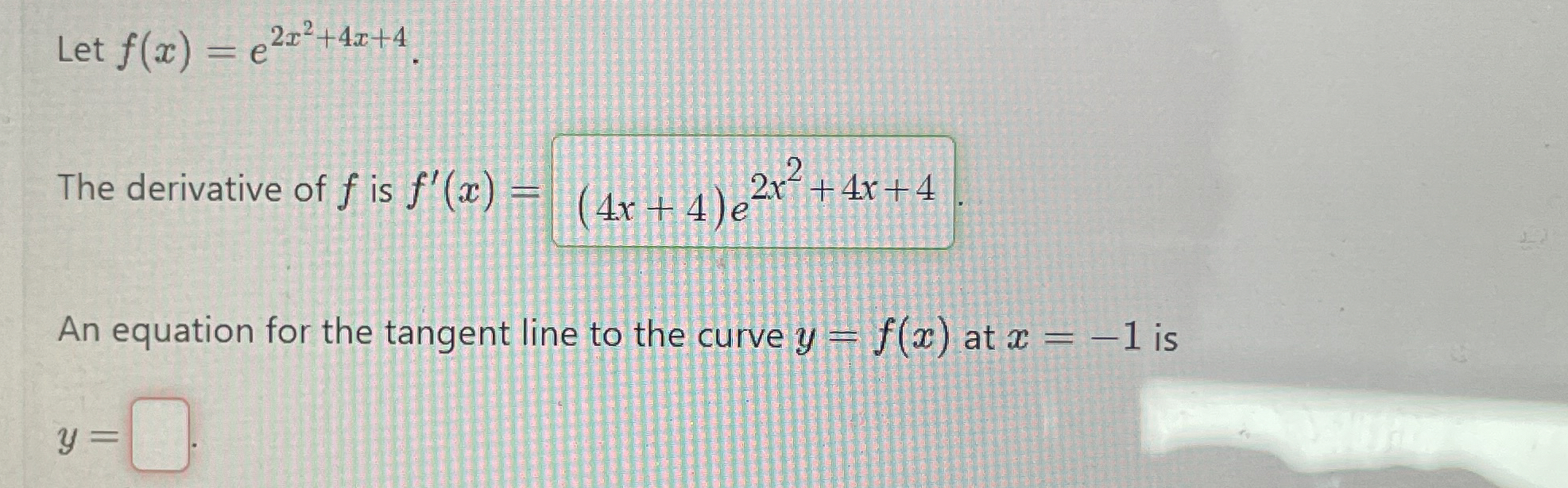 Solved Let f(x)=e2x2+4x+4The derivative of f ﻿is f'(x)=An | Chegg.com