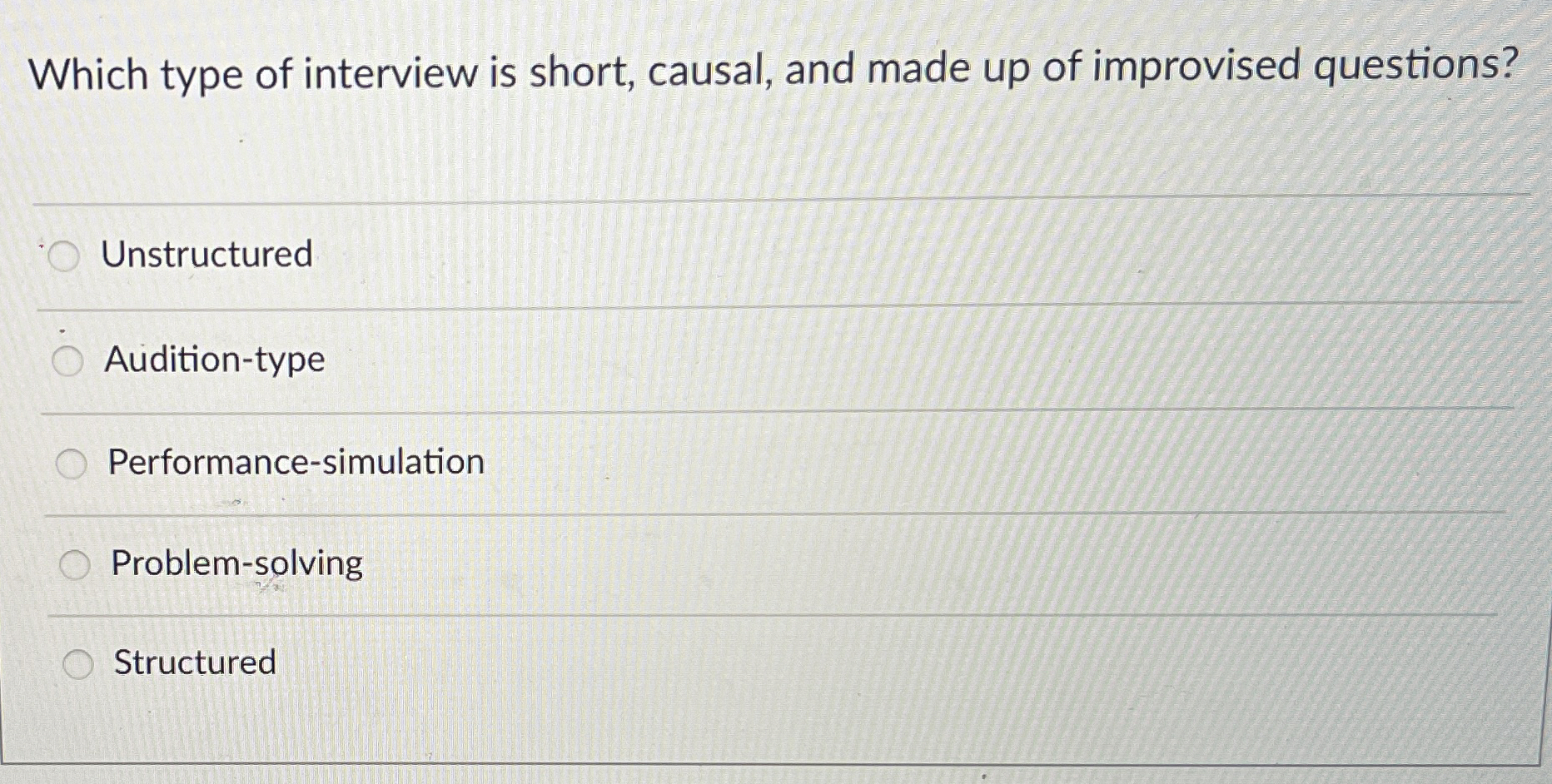 Solved Which type of interview is short, causal, and made up | Chegg.com