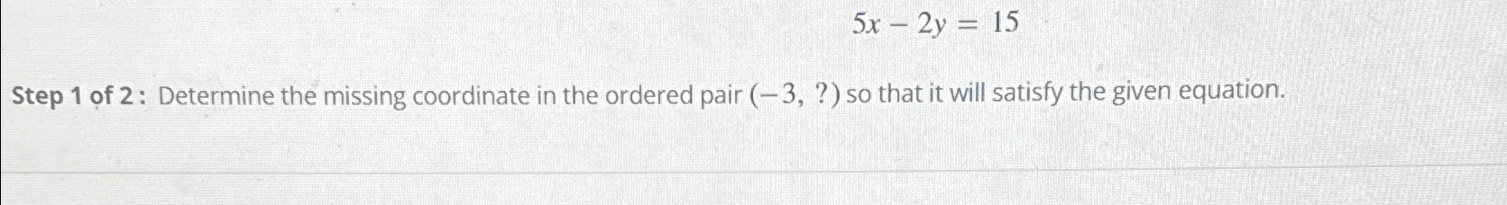 Solved 5x-2y=15Step 1 ﻿of 2 ﻿: Determine the missing | Chegg.com