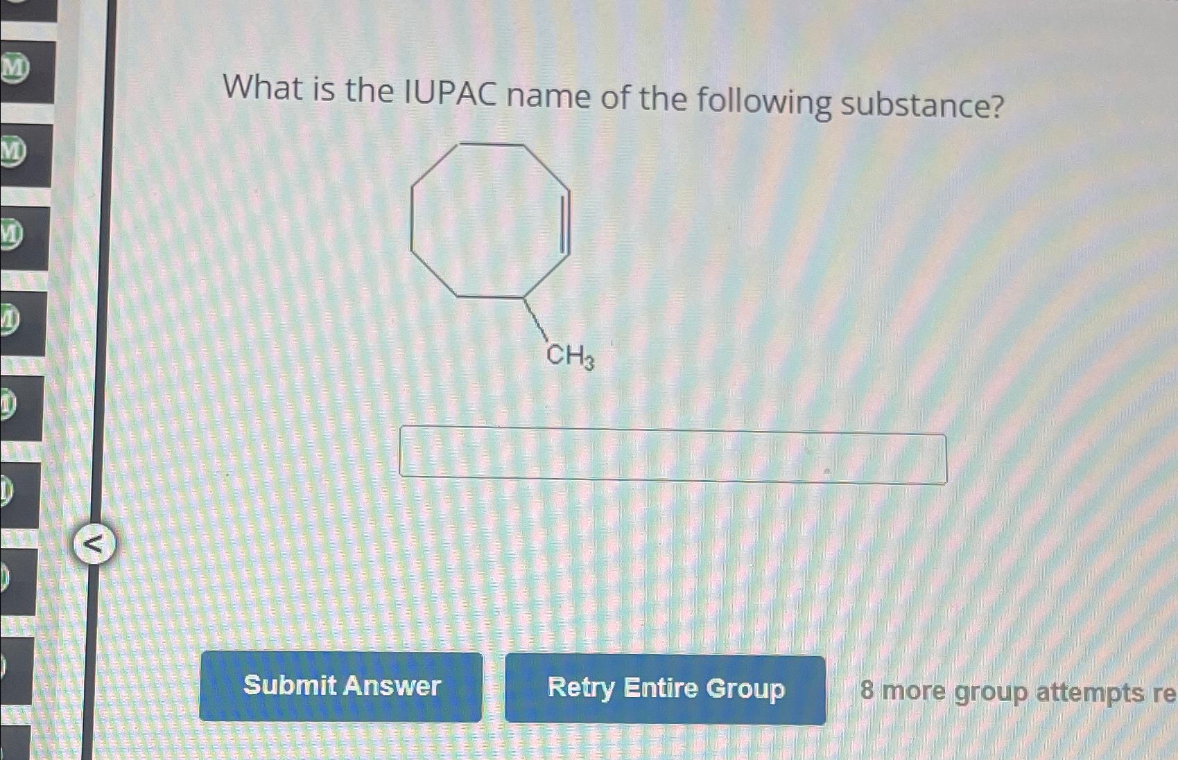 Solved What is the IUPAC name of the following substance?8 | Chegg.com