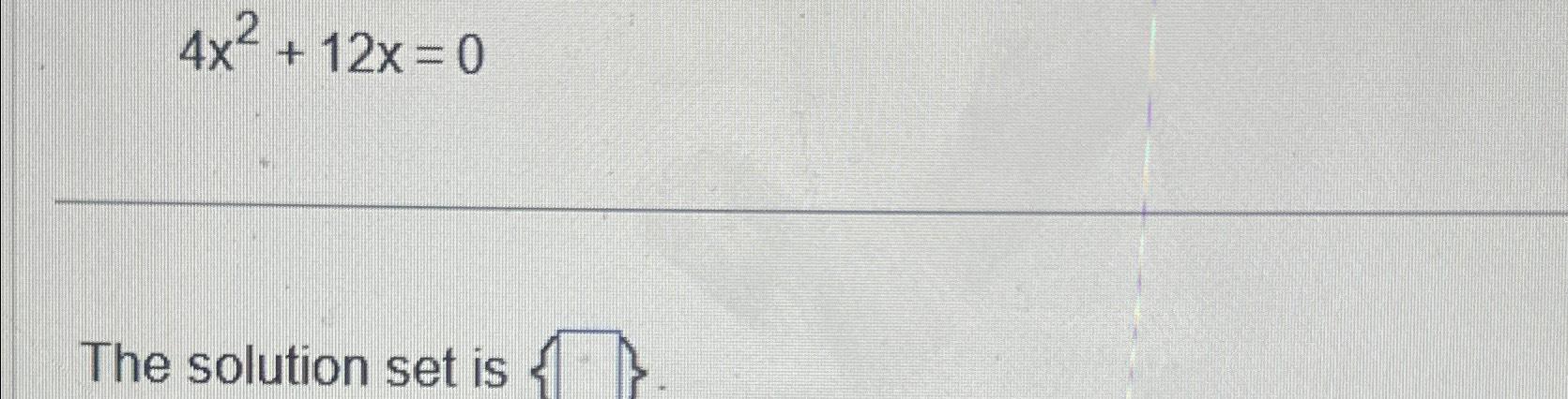 Solved 4x2+12x=0What is the solution set of this equation | Chegg.com