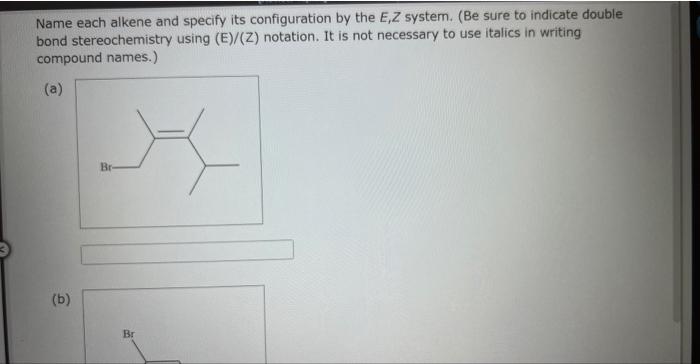 Solved Name each alkene and specify its configuration by the | Chegg.com