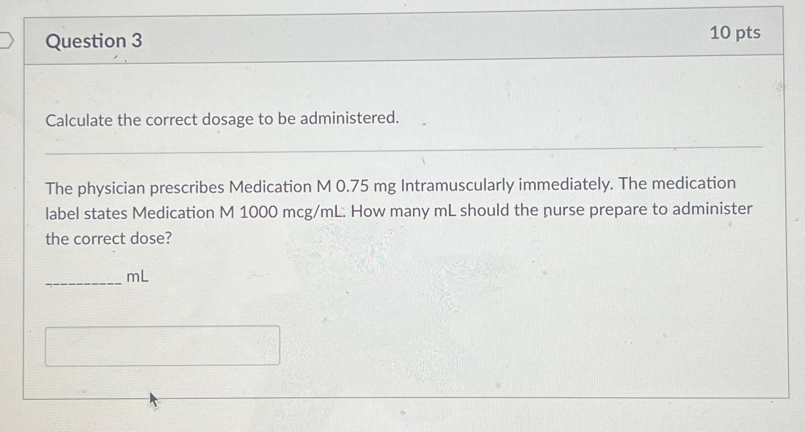 Solved Question 310ptsCalculate the correct dosage to be | Chegg.com