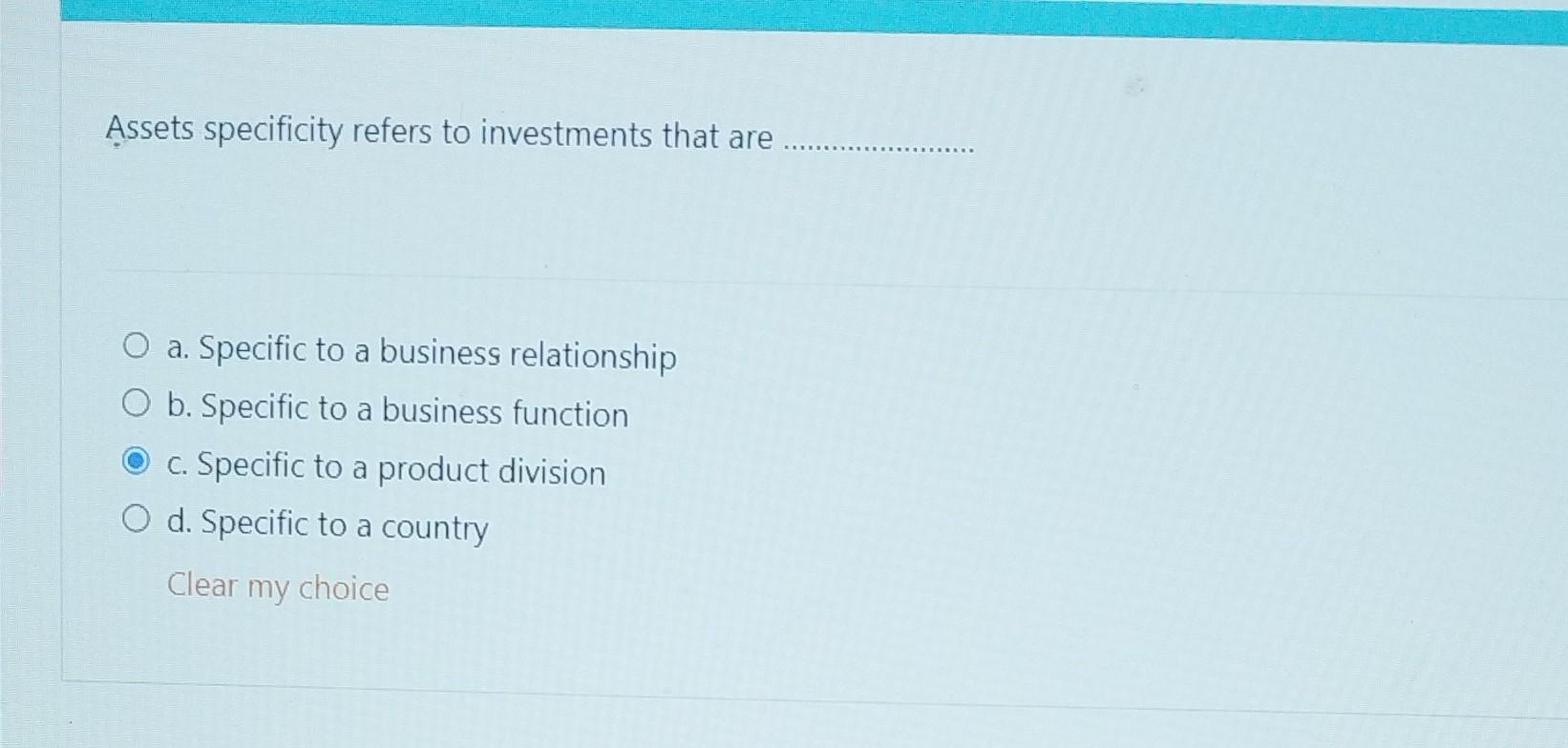 Solved Assets specificity refers to investments that are a. | Chegg.com