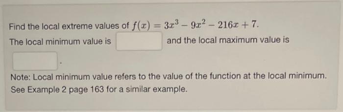 Solved Find the local extreme values of f(x)=3x3−9x2−216x+7. | Chegg.com