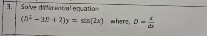 Solved Solve differential equation(D2-3D+2)y=sin(2x) ﻿where, | Chegg.com