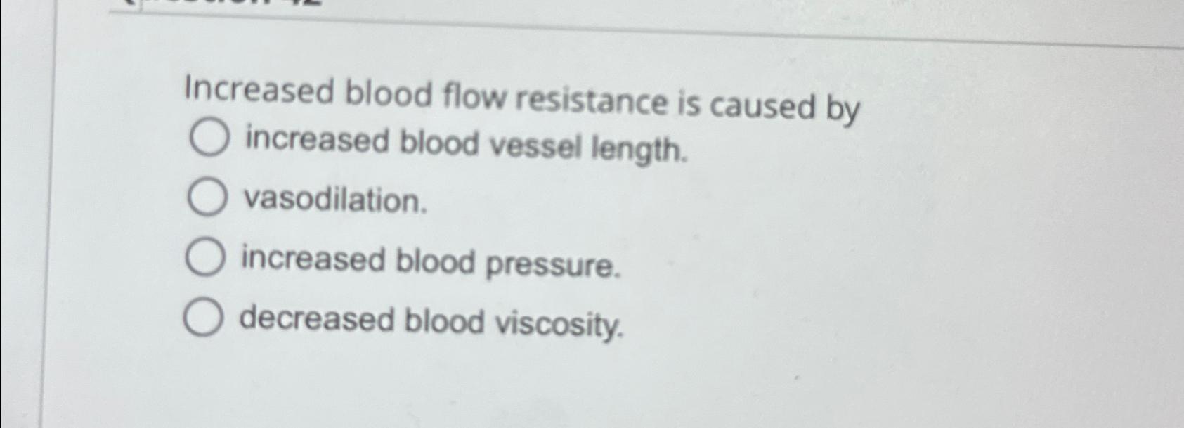 Solved Increased blood flow resistance is caused by | Chegg.com