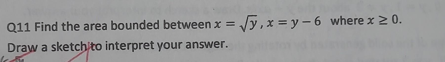 Solved Q11 Find the area bounded between x=y,x=y−6 where | Chegg.com