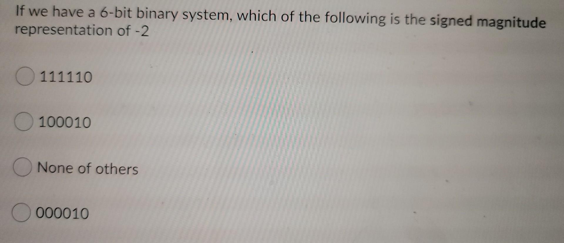 Solved If we have a 6-bit binary system, which of the | Chegg.com