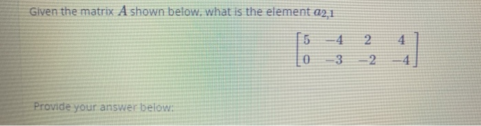 Solved Given the matrix A shown below, what is the element | Chegg.com