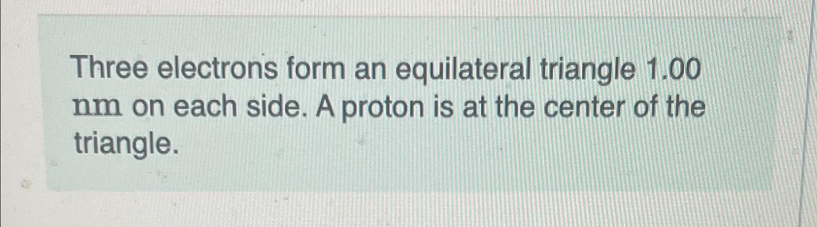 Three electrons form an equilateral triangle 1.00 nm | Chegg.com