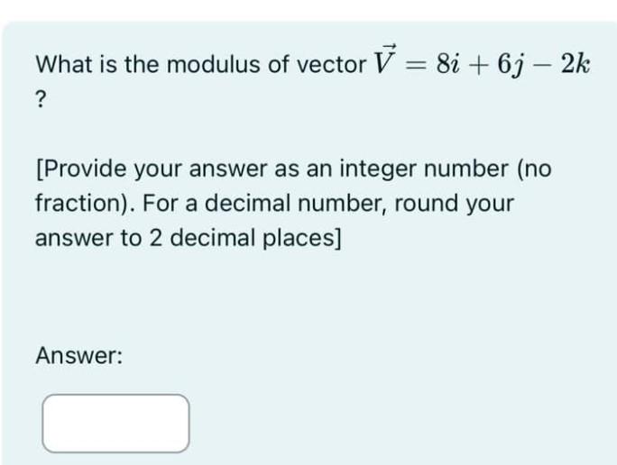 Solved What is the modulus of vector V=8i+6j−2k ? [Provide | Chegg.com
