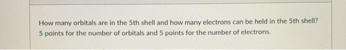 Solved How many orbitals are in the 5th shell and how many | Chegg.com