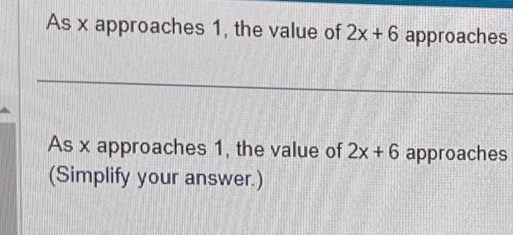 Solved As x ﻿approaches 1 , ﻿the value of 2x+6 ﻿approachesAs | Chegg.com