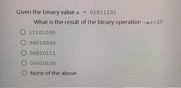 Solved Given the binary value a = 01011101 What is the | Chegg.com