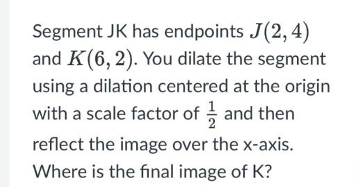 Solved Segment JK has endpoints J(2,4) and K(6,2). You | Chegg.com